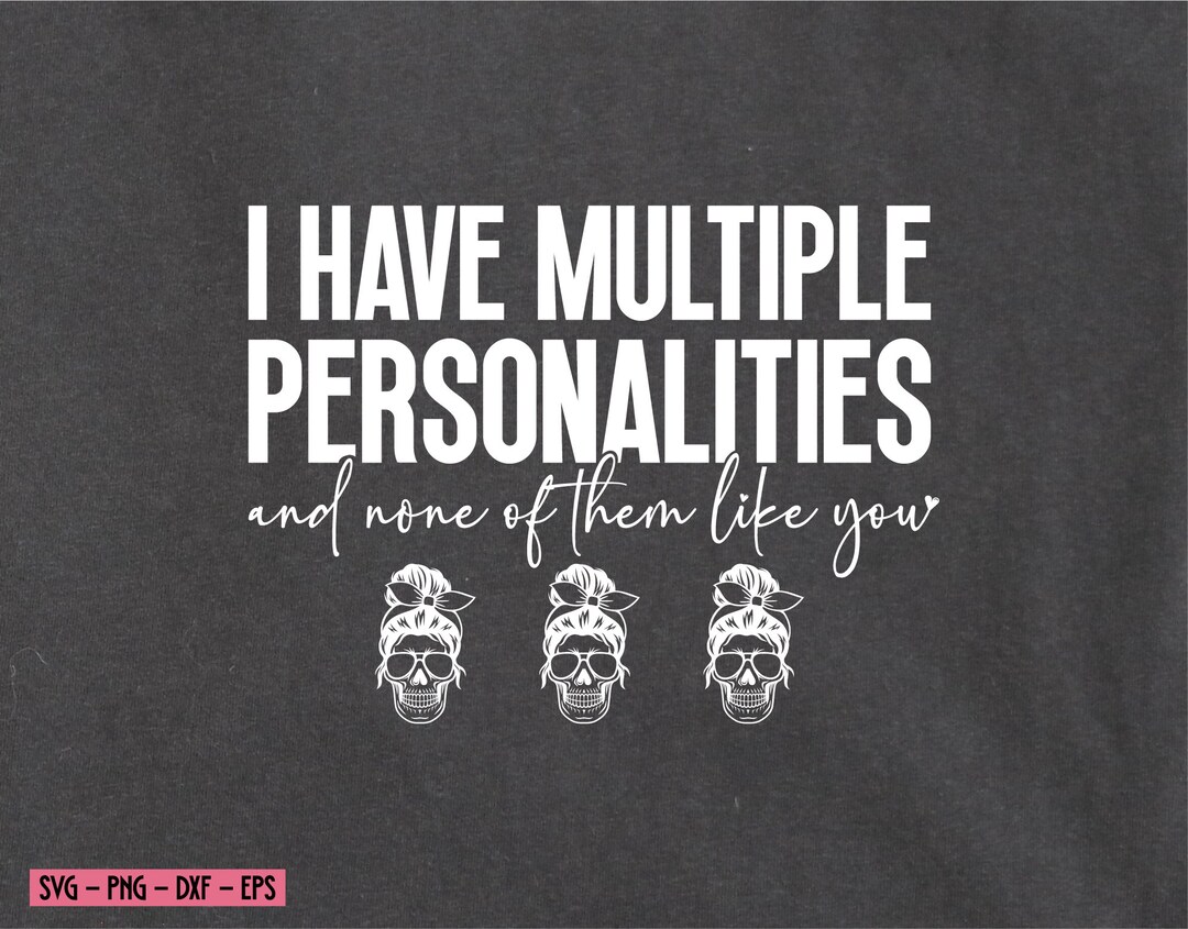I Have Multiple Personalities and None of Them Like You Png,digital ...