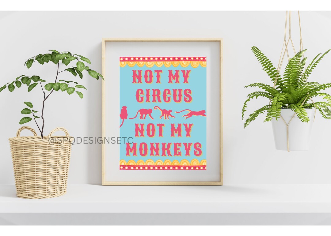 Not My Circus, Not My Monkeys Matte Print, Funny Saying - Etsy