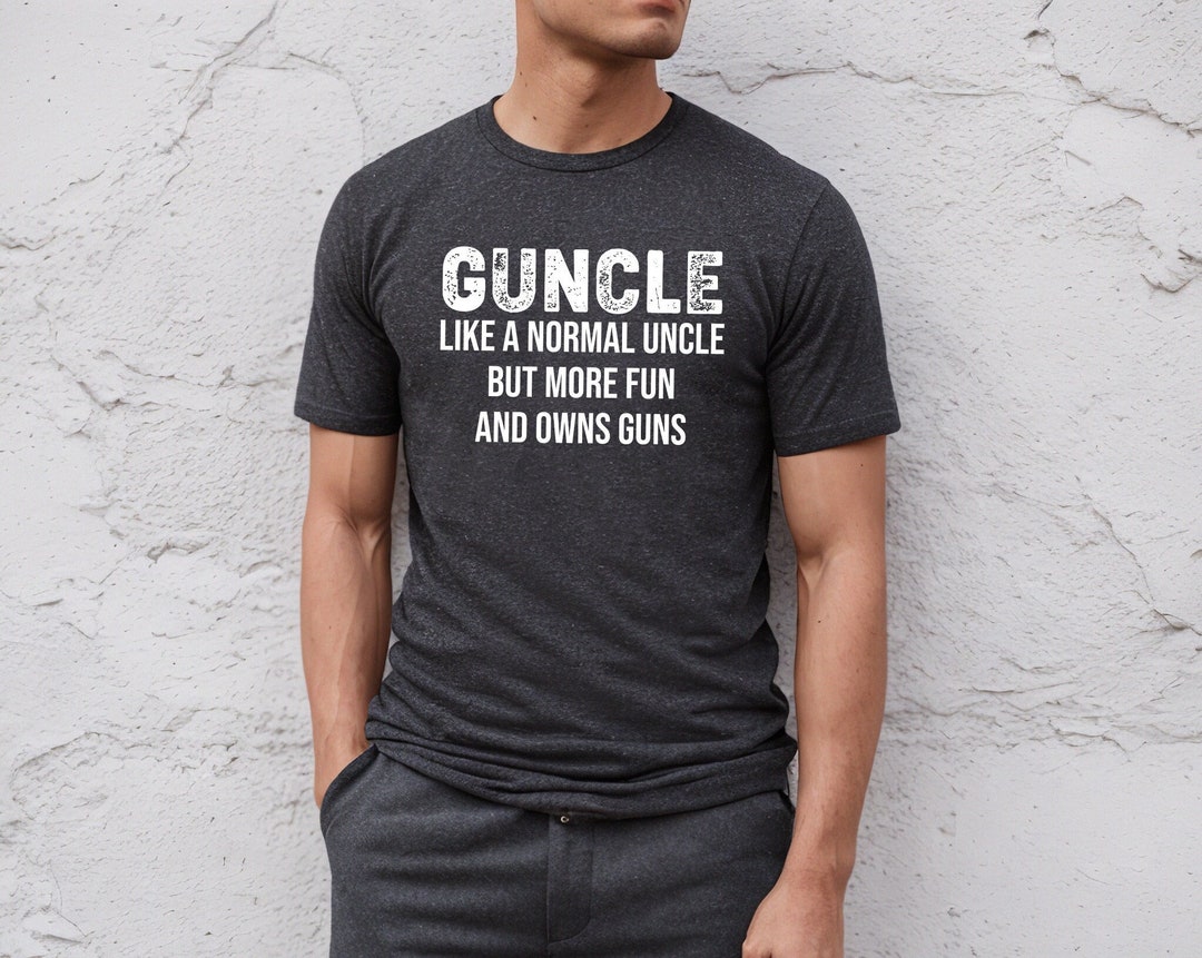 Guncle Like A Normal Uncle but More Fun and Owns Guns Shirt - Etsy