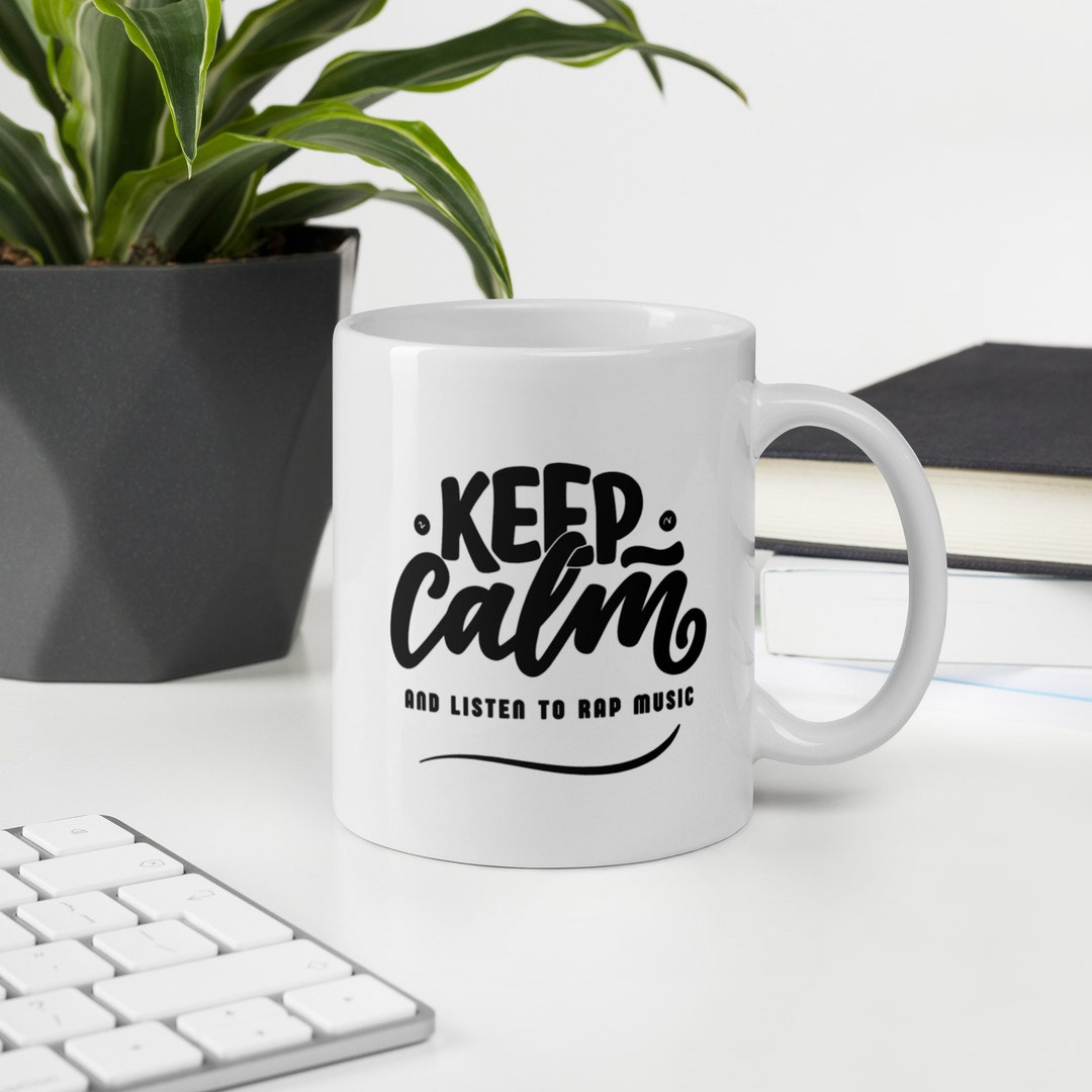 Keep Calm and Listen to Rap Mug | Hip Hop Mug | Gifts for Him | Gifts ...
