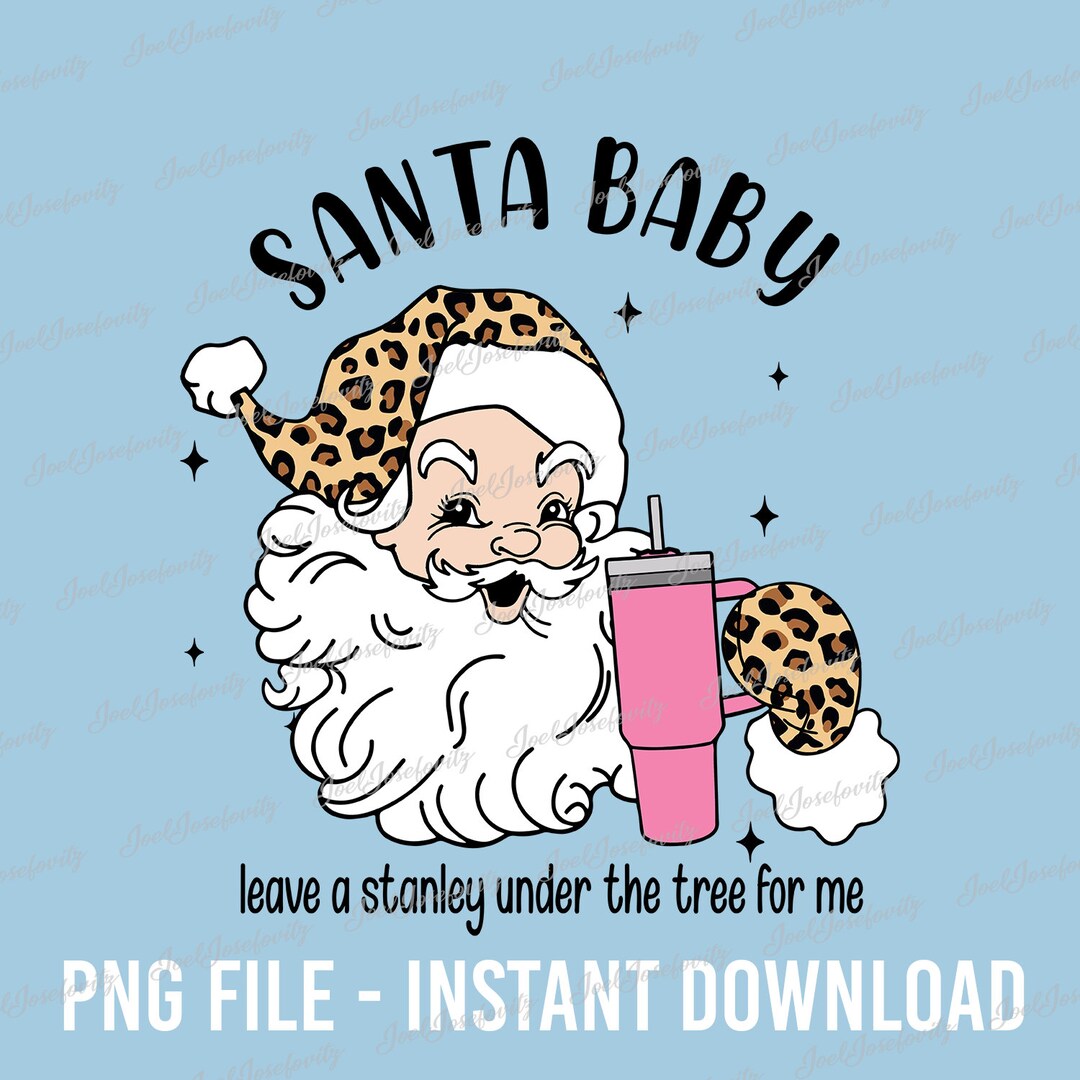 Santa Baby Leave A Stanley Under the Tree for Me Png, Funny Santa Png ...