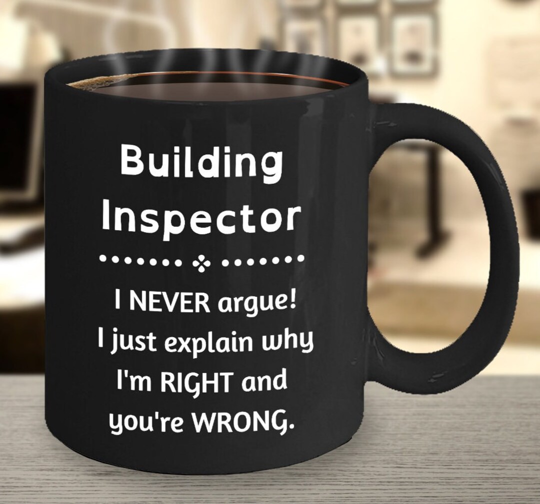 Building Inspector Gift, Funny Building Inspector Mug, I Never Argue! I ...