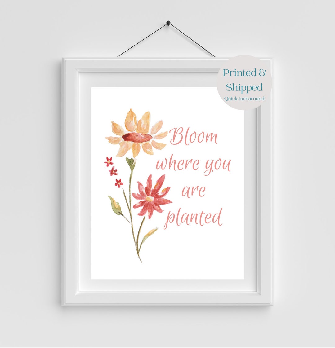 Bloom Where You Are Planted Print; Spring Flowers; Spring Print; Gift ...