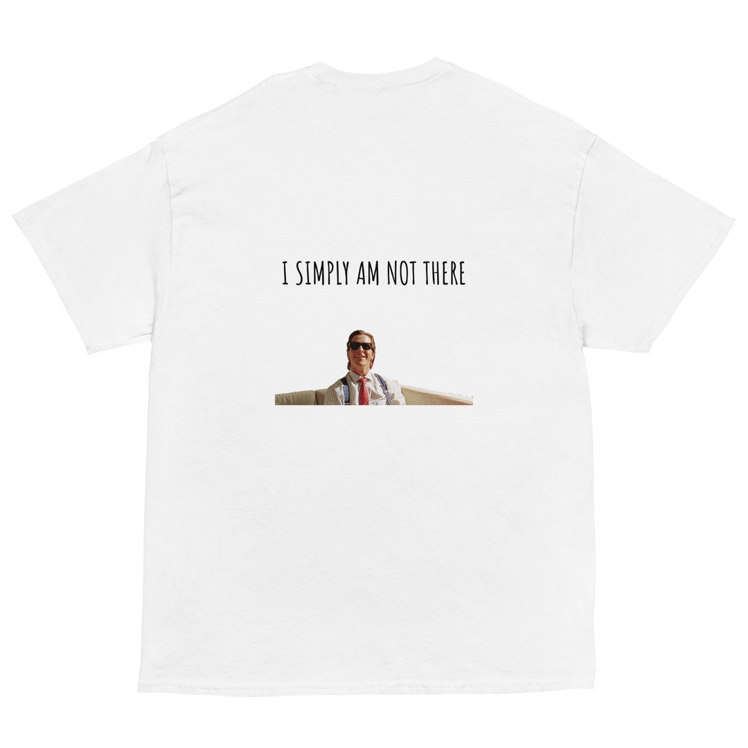 American Psycho Patrick Bateman I Simply Am Not There T-shirt White 100 ...
