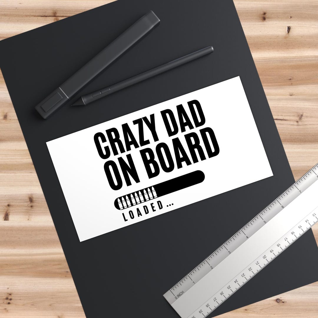 Crazy Dad Loaded Bumper Sticker - Etsy