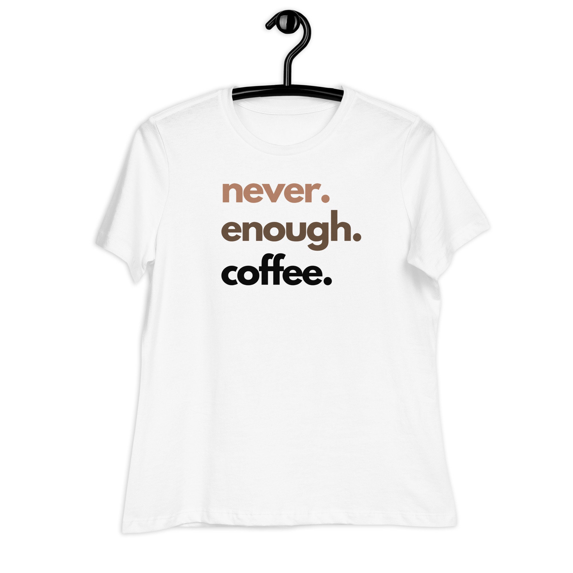 Never Enough Coffee Womens Relaxed Fit Short Sleeved Tee, Coffee Shirt, Coffee Lover Gift ...