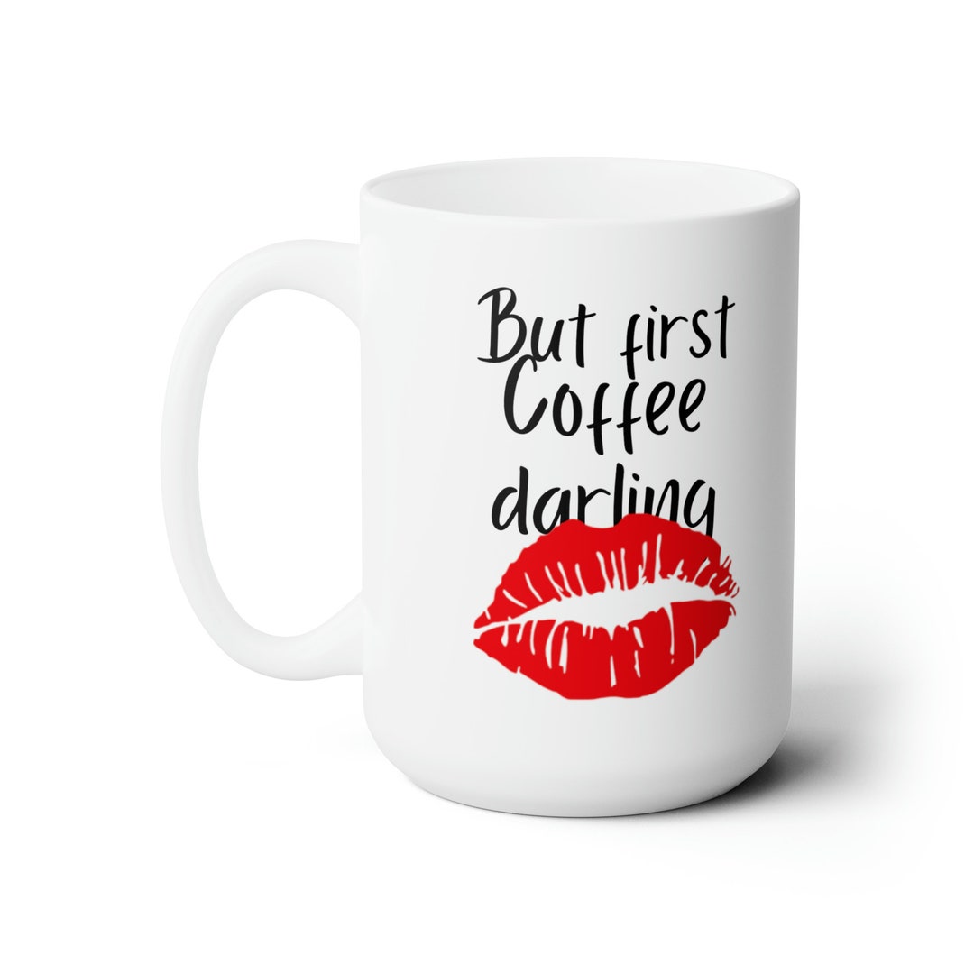 But First Coffee Darling, Latte Mug, Coffee Mug, Cappuccino Mug. Teacup ...