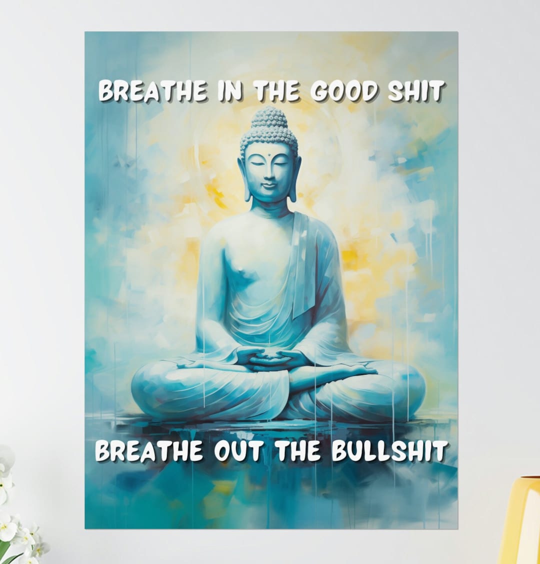 Breathe in the Good Shit Poster Print, Zen Buddha Art, Meditation ...