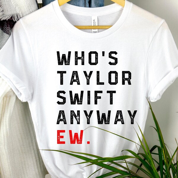 Shop Who's Taylor Swifts Anyway Ew Shirt Online - Etsy