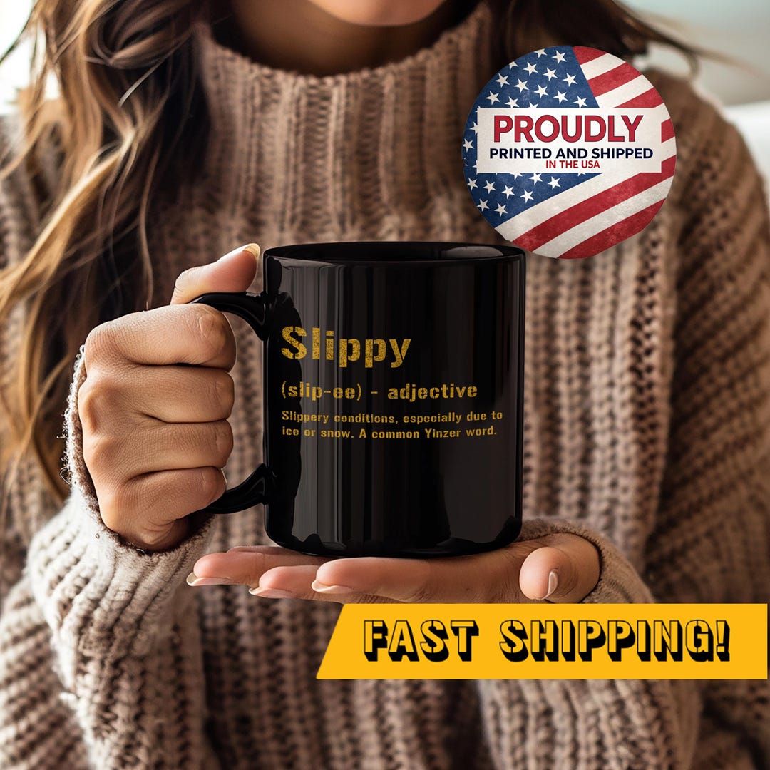 Slippy Coffee Mug Pittsburghese, Slippy Means Slippery in Pittsburghese ...