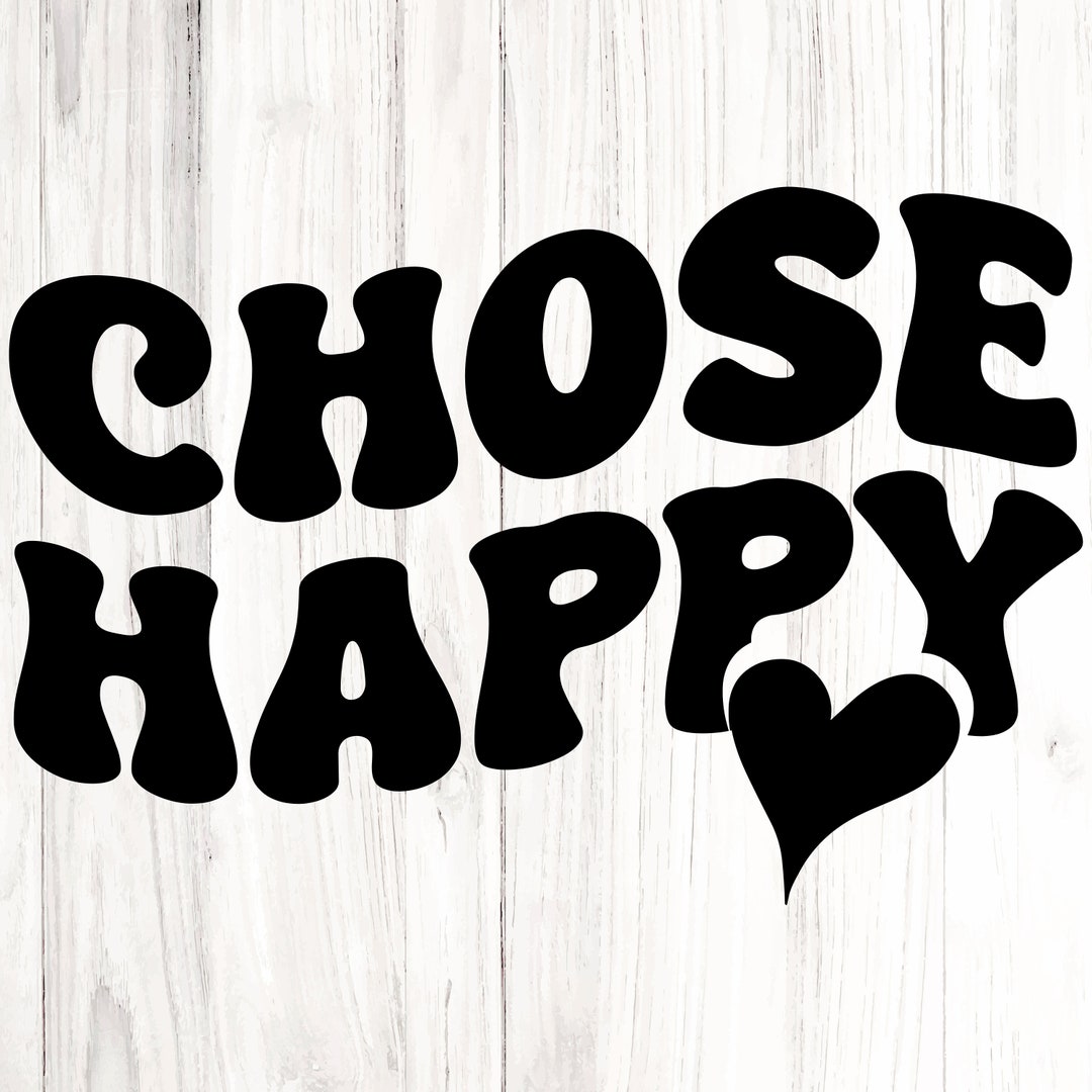 Choose Happy SVG PNG PDF, Happy Face Svg, Inspirational Svg,self, Love ...