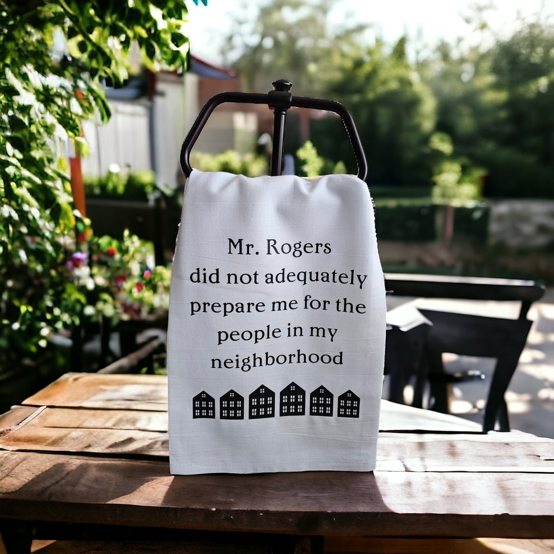 Tea Towel-"mr. Rogers Did Not. .."-100% Cotton-funny Kitchen Towel ...