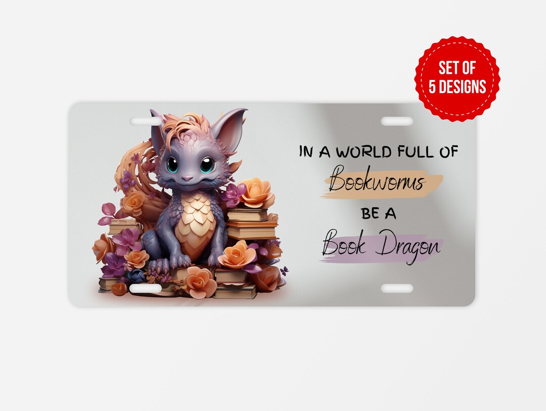 In a World Full of Bookworms Be A Book Dragon License Plate Sublimation ...