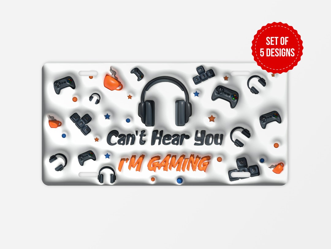 Can't Hear You I'm Gaming License Plate Sublimation Design, 3D Puffy ...
