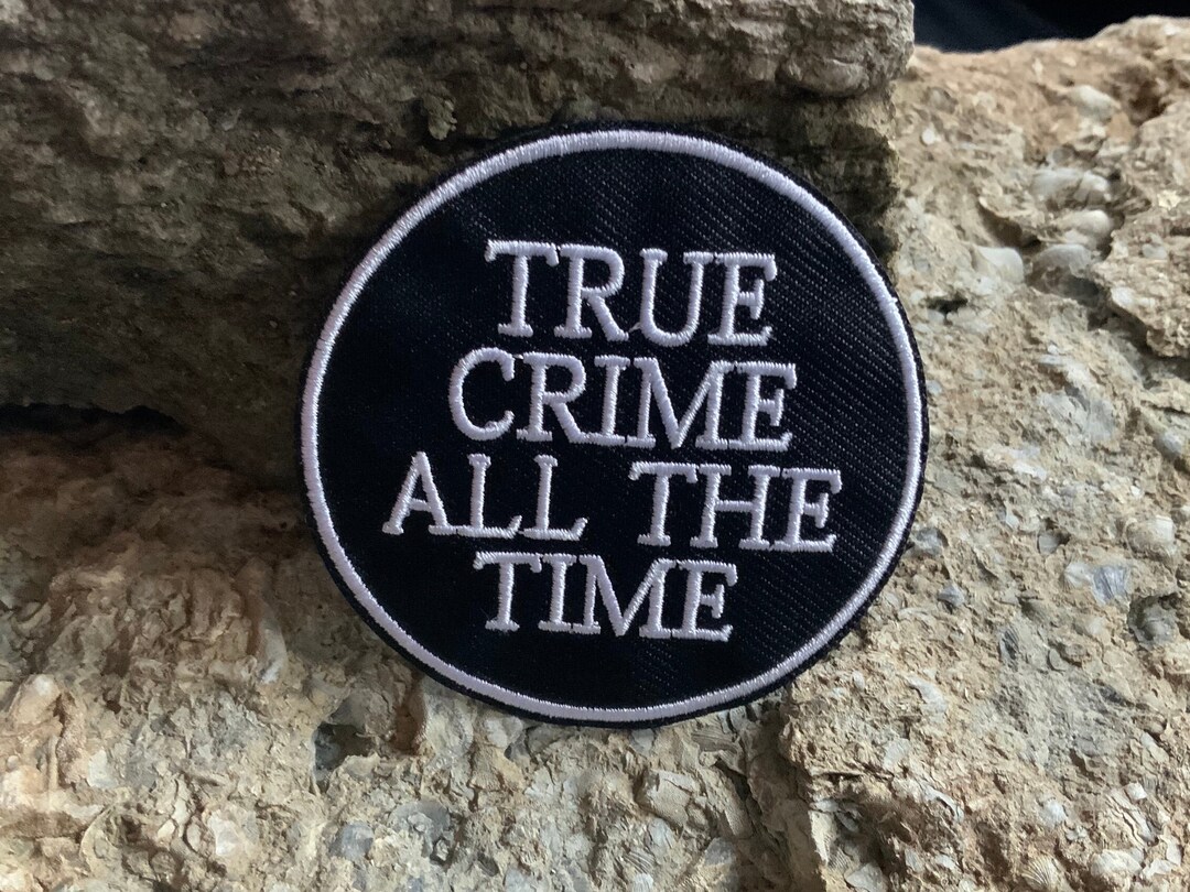 True Crime All the Time Patch Embroidered Iron-on for Your Backpack ...
