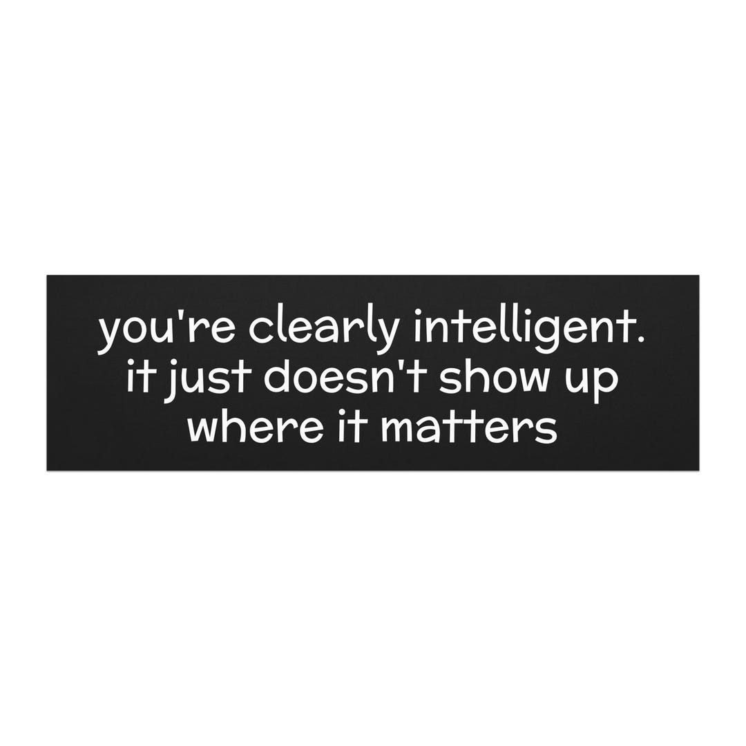 You're Clearly Intelligent | Funny Car Magnet, Snarky, Flirty, and Bold ...