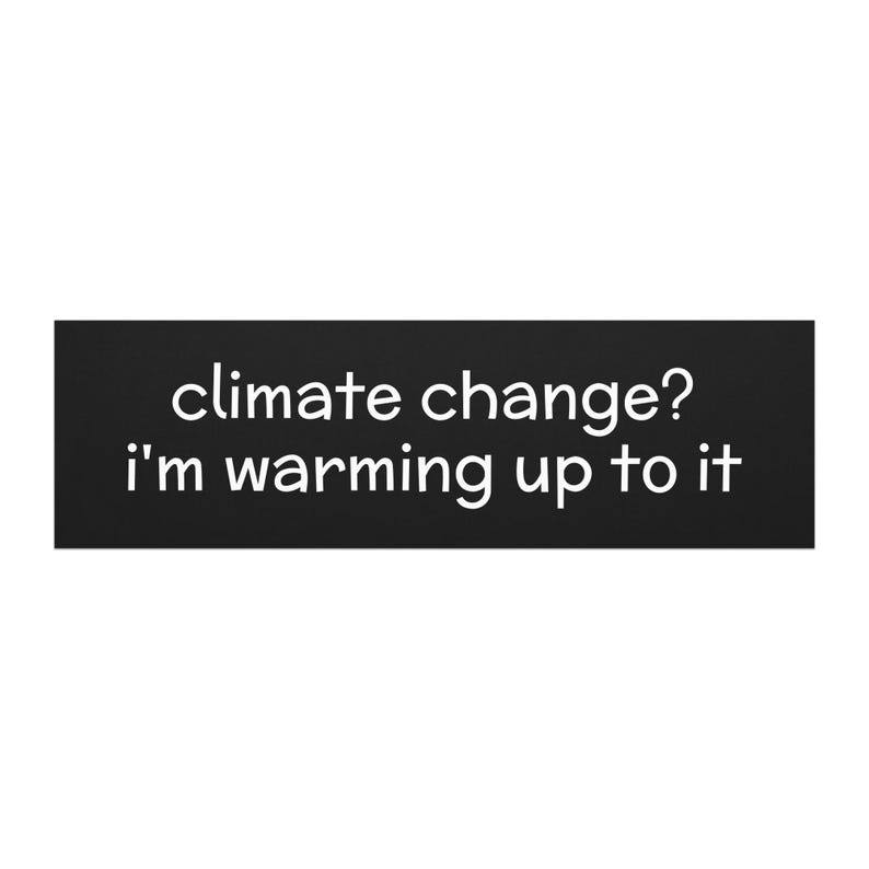 Warming to Climate Change | Funny Car Magnet, Snarky, Flirty, and Bold ...