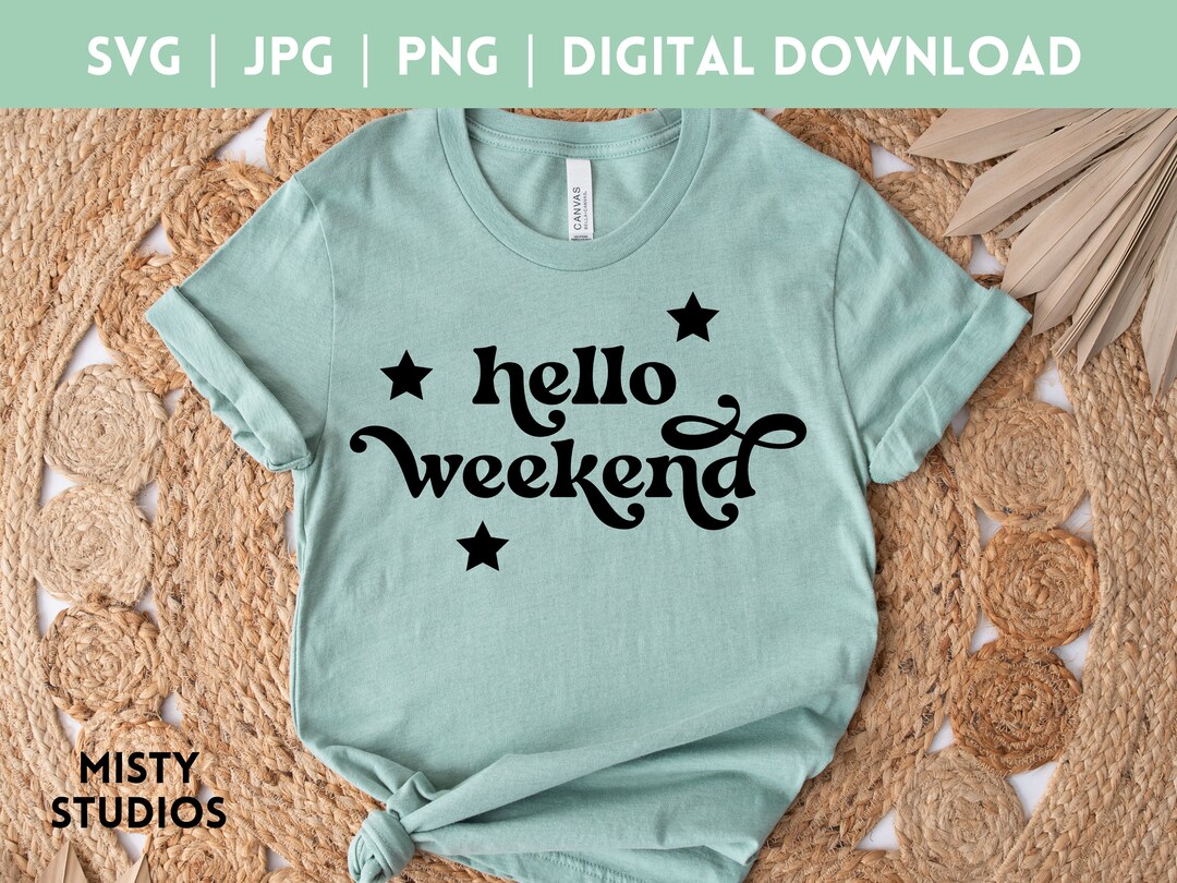 Cute Hello Weekend SVG for Sweatshirts Tees Totes, Girls Trip Cut File ...