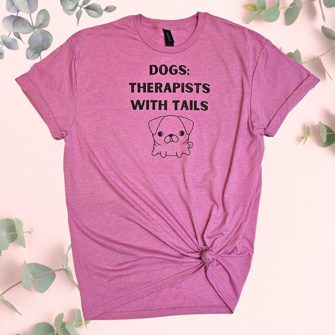 Dogs - Therapists With Tails All Gender/unisex Shirt, Mental Health T ...