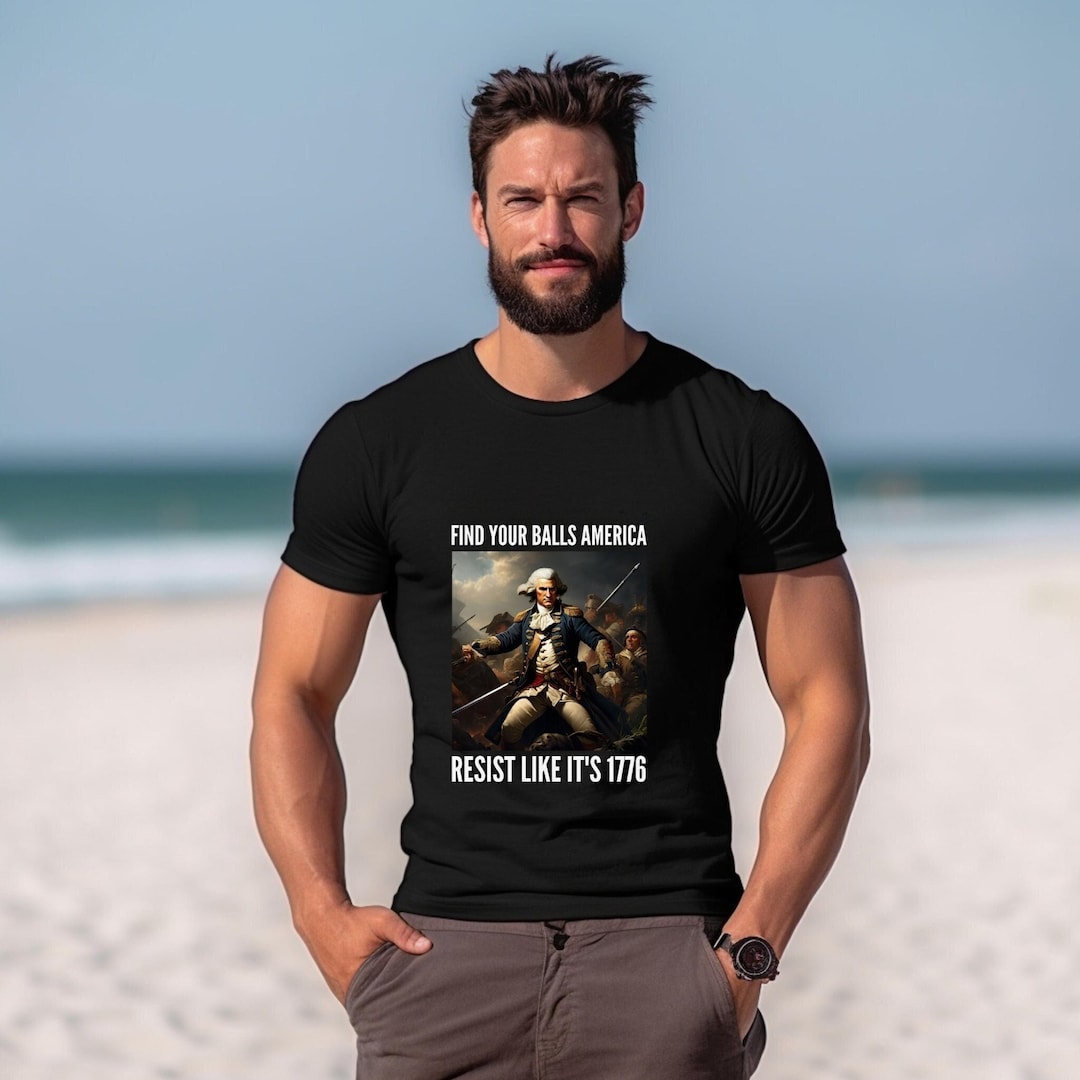 Resist Like It's 1776 Shirt, Find Your Balls America, 1776 Tshirt, Take ...