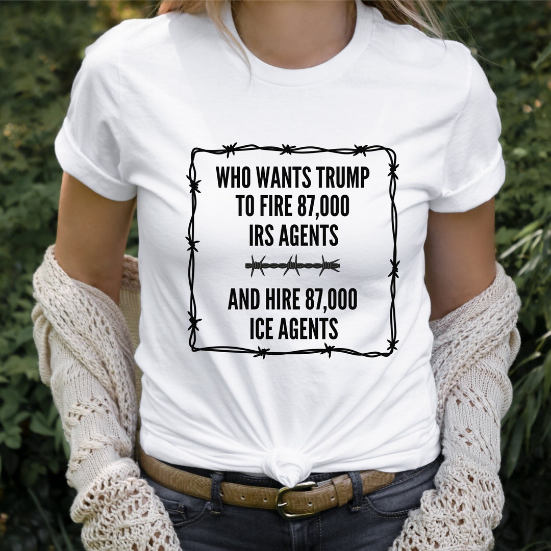 Who Wants Trump to Fire 87,000 IRS Agents and Hire 87,000 ICE Agents ...