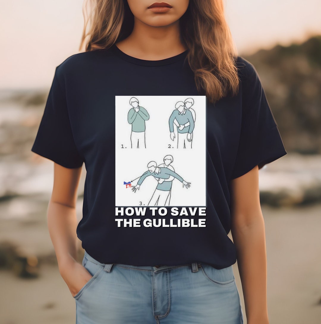 How to Save the Gullible Shirt, Anti Democrat T Shirt, Funny Political ...