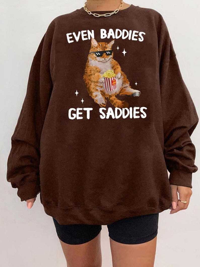 Even Baddies Get Saddies Funny Cat Meme Shirt - Etsy Australia