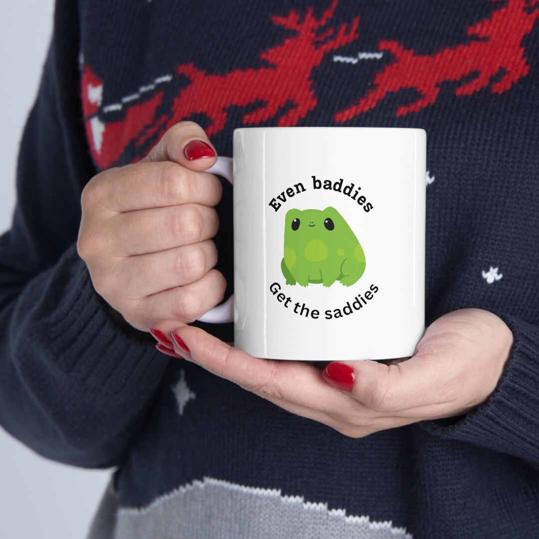 Even Baddies Get the Saddies Mug Baddy Mug Funny Mug Mental - Etsy
