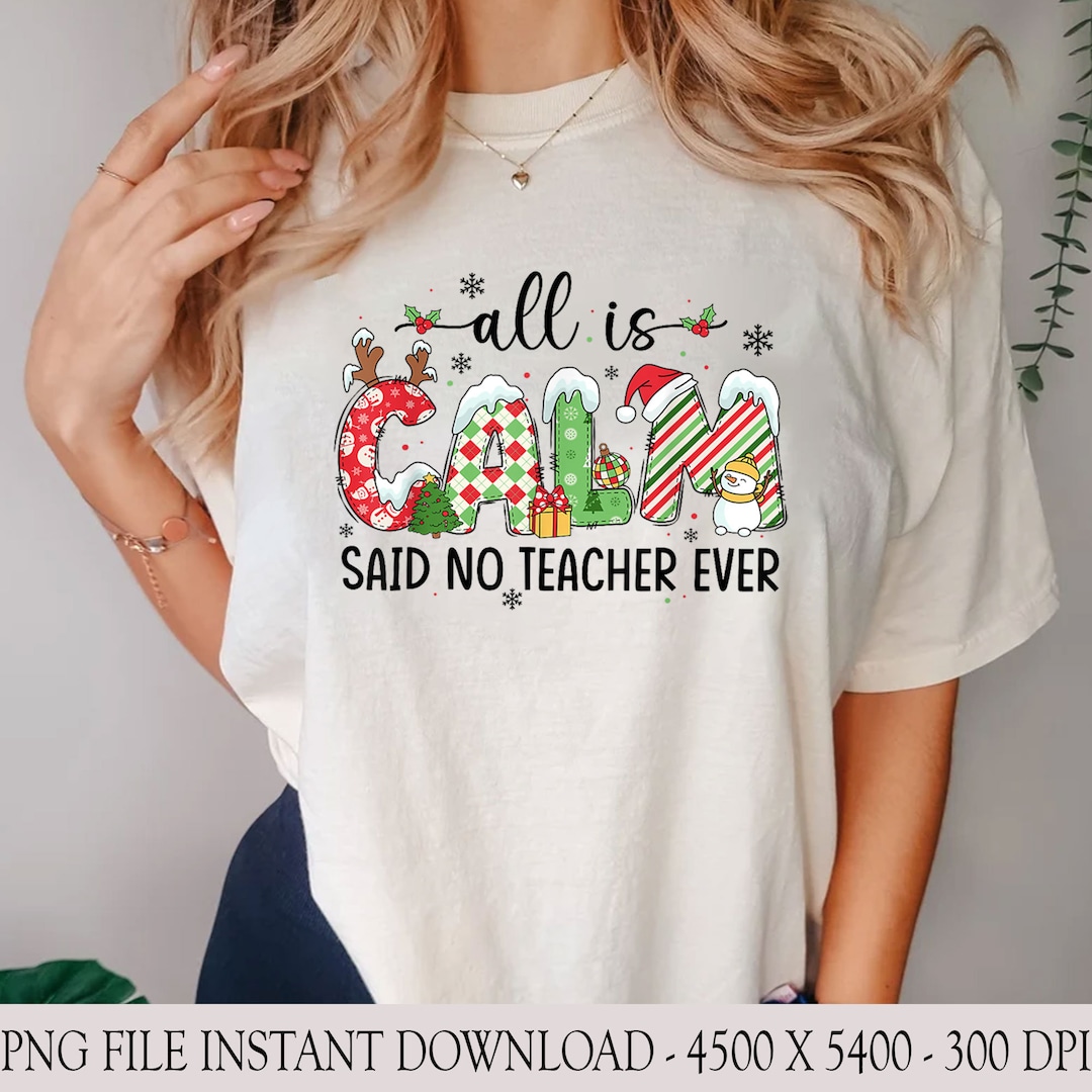 Teacher Christmas Png Cute All is Calm Said No Teacher Ever - Etsy