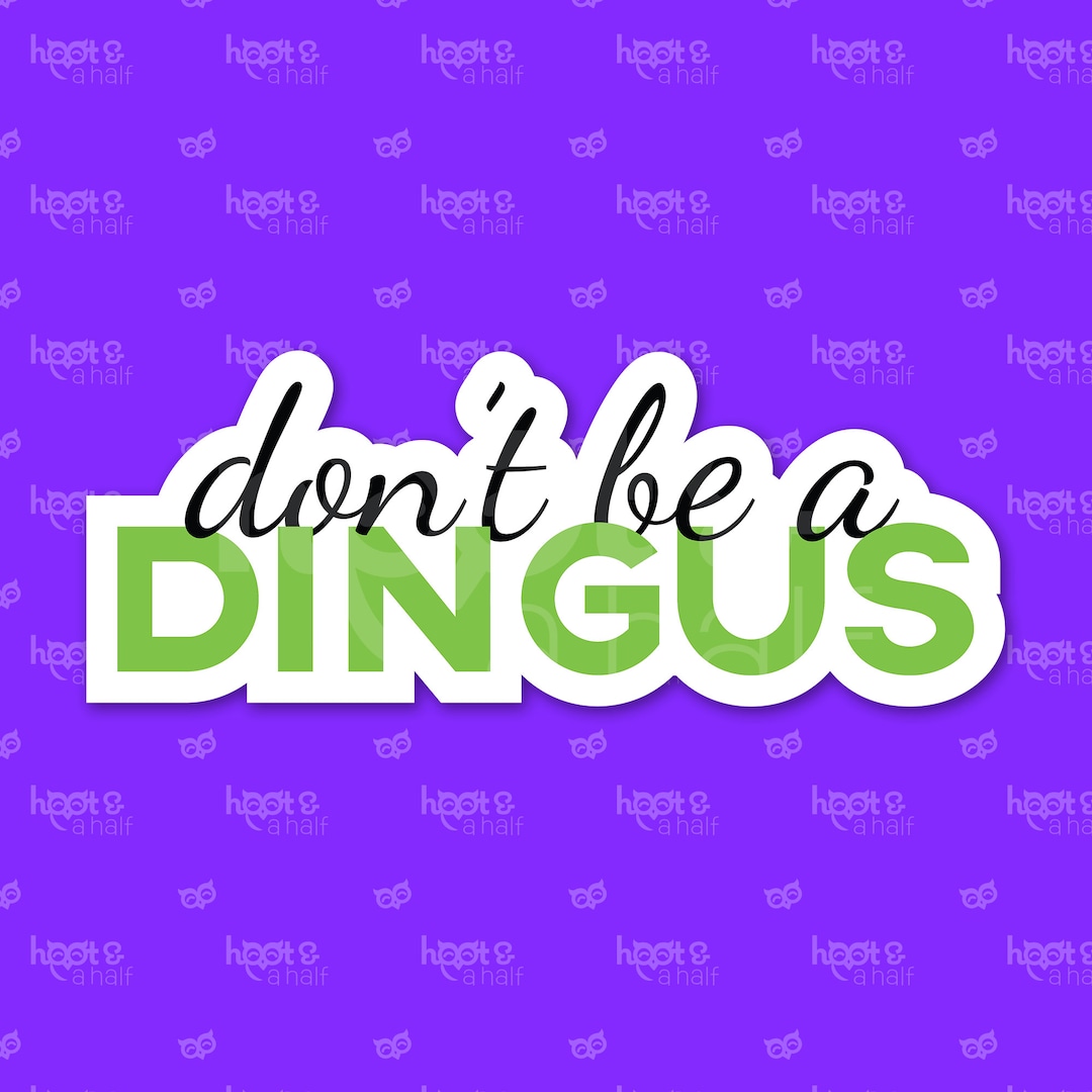 Don't Be a Dingus Sticker Weatherproof Glossy Sticker Die Cut Sticker ...