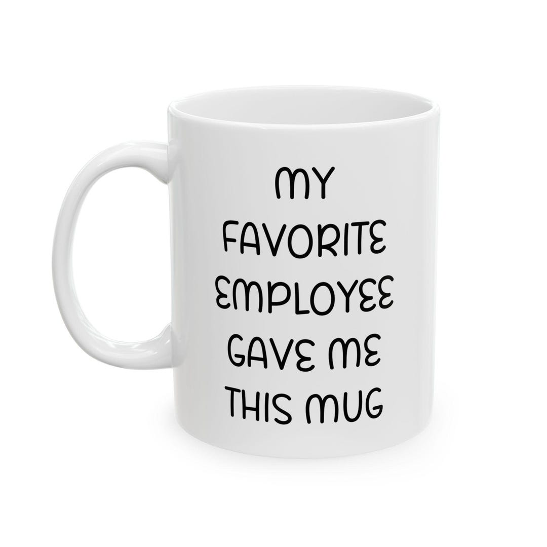 My Favorite Employee Gave Me This Mug, Funny Boss Gift From Employees ...