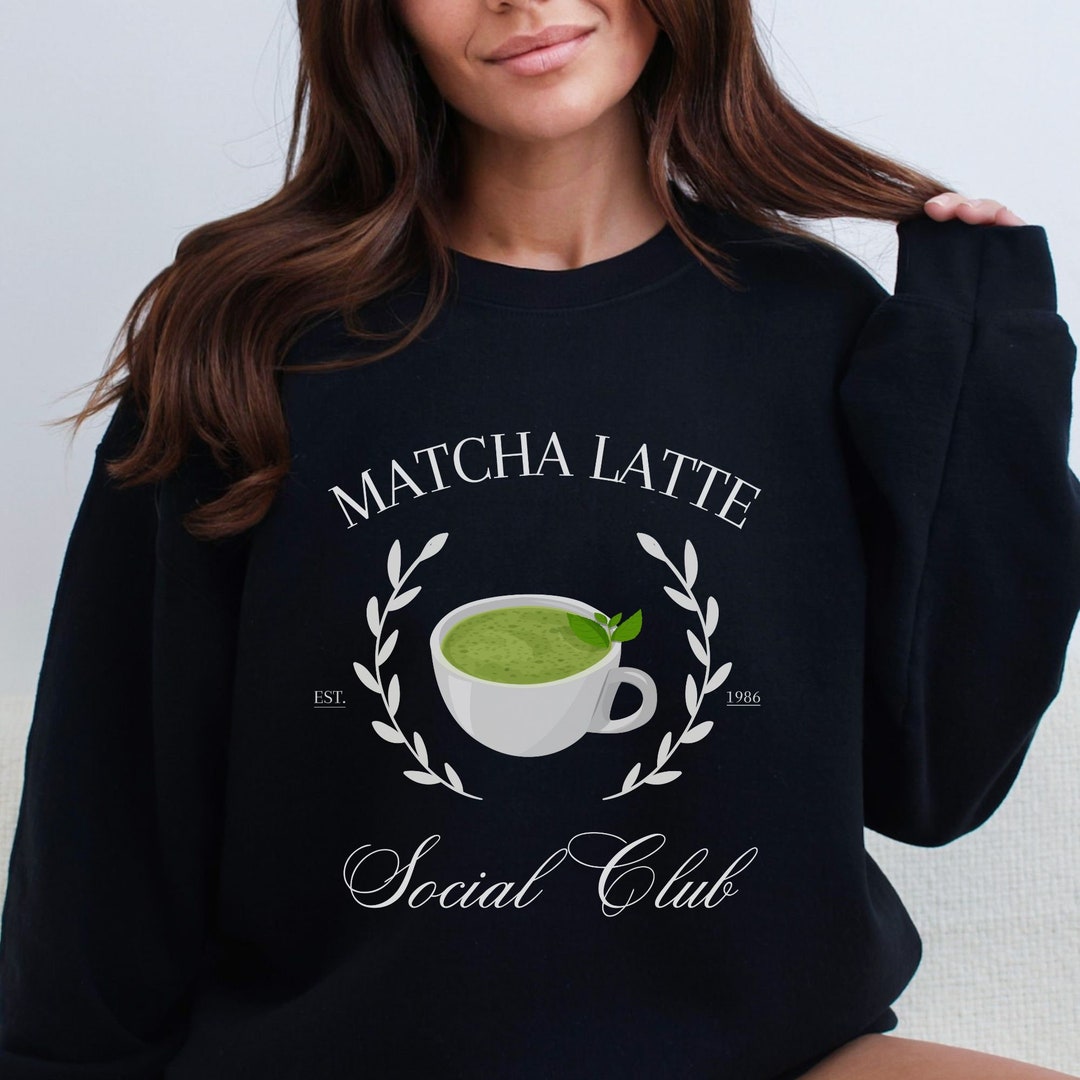 Matcha Latte Shirt Matcha Social Club Sweatshirt Tea Lover Gift Coffee ...