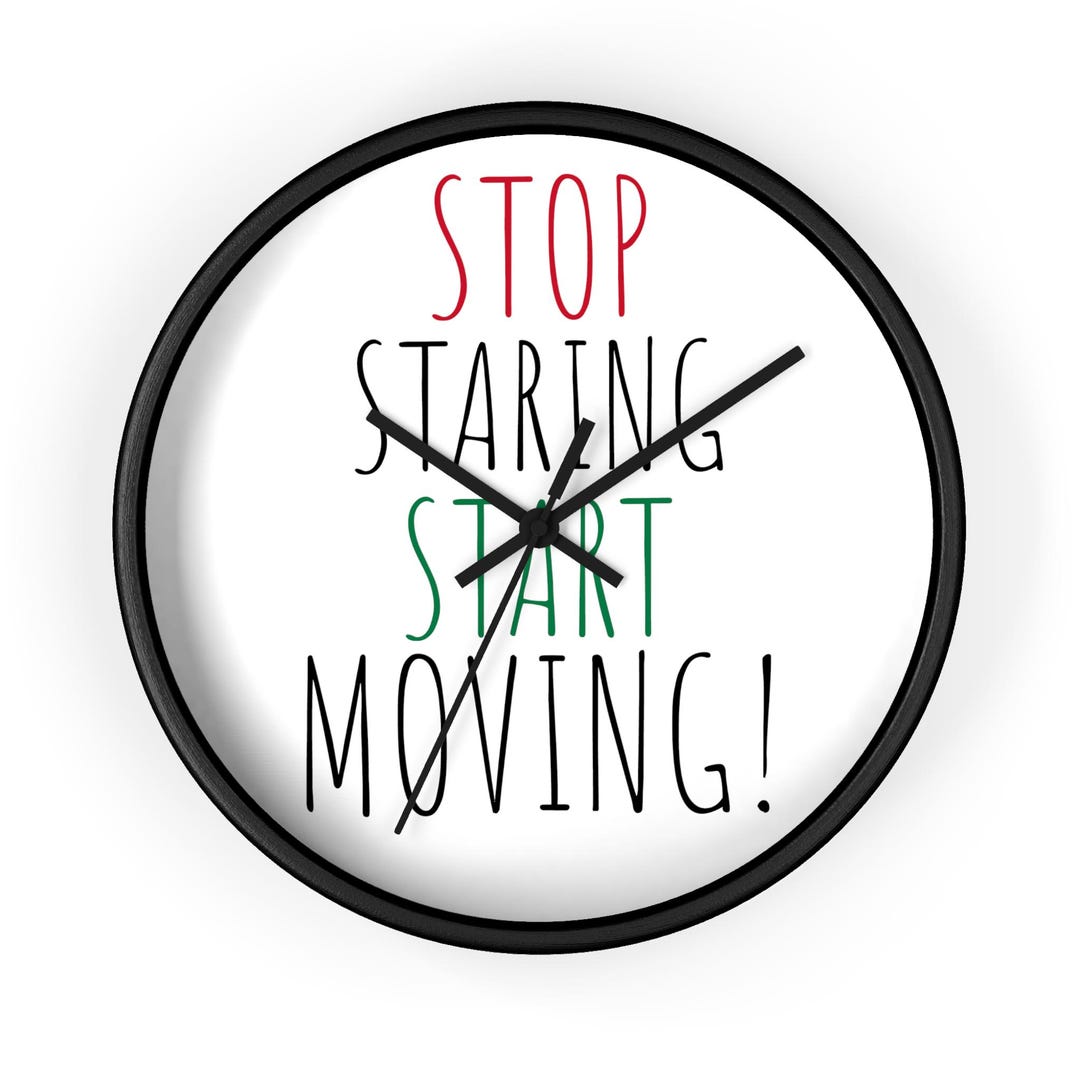 Stop Staring, Start Moving! Silent Wall Clock, Birthday Gift Idea ...
