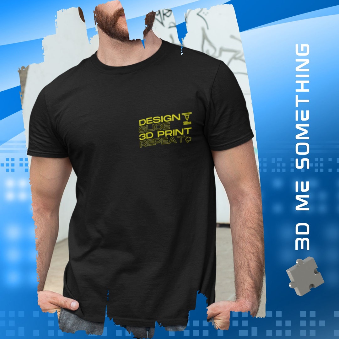 3D Print Shirt Funny 3D Printing Design Slice 3D Print Repeat - Etsy