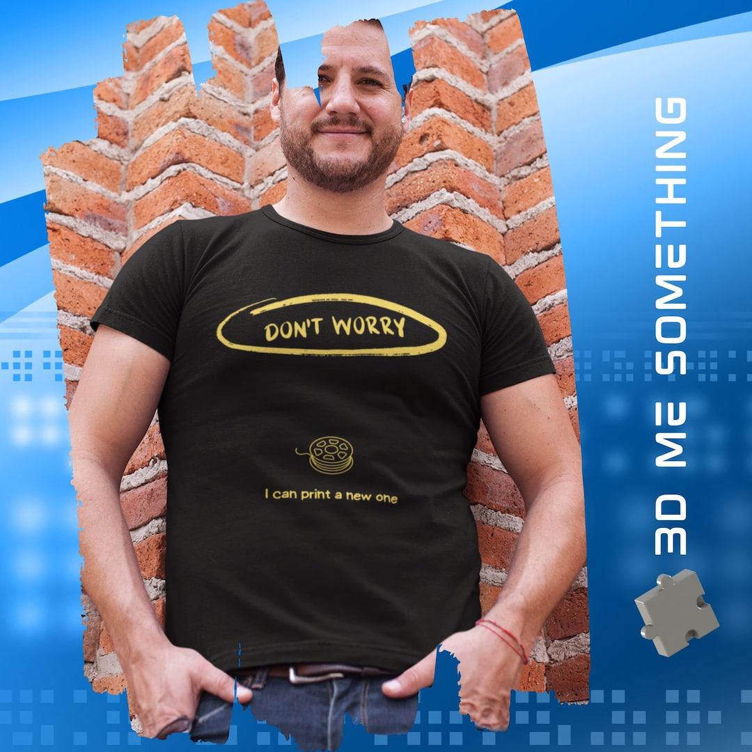3D Print Shirt Funny 3D Printing T-shirt Dont Worry Can Print - Etsy