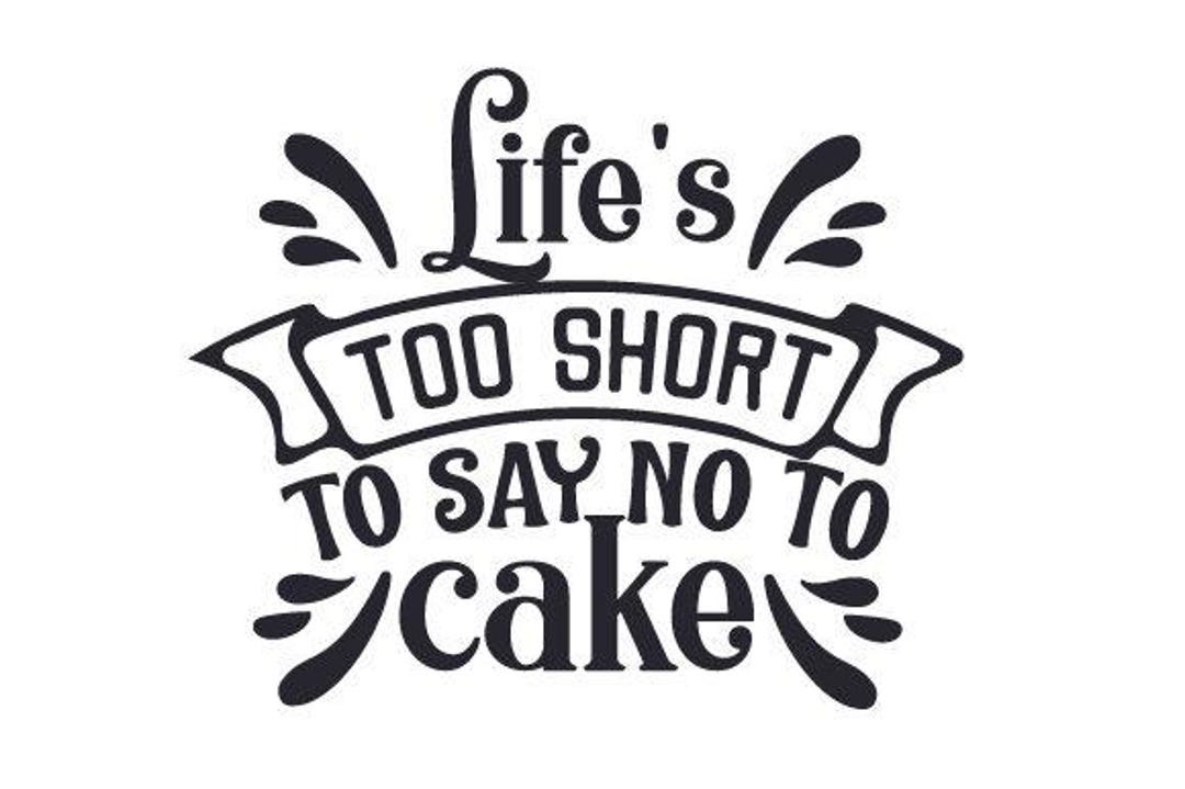 Lifes Too Short to Say No to Cake Decal Sticker - Etsy