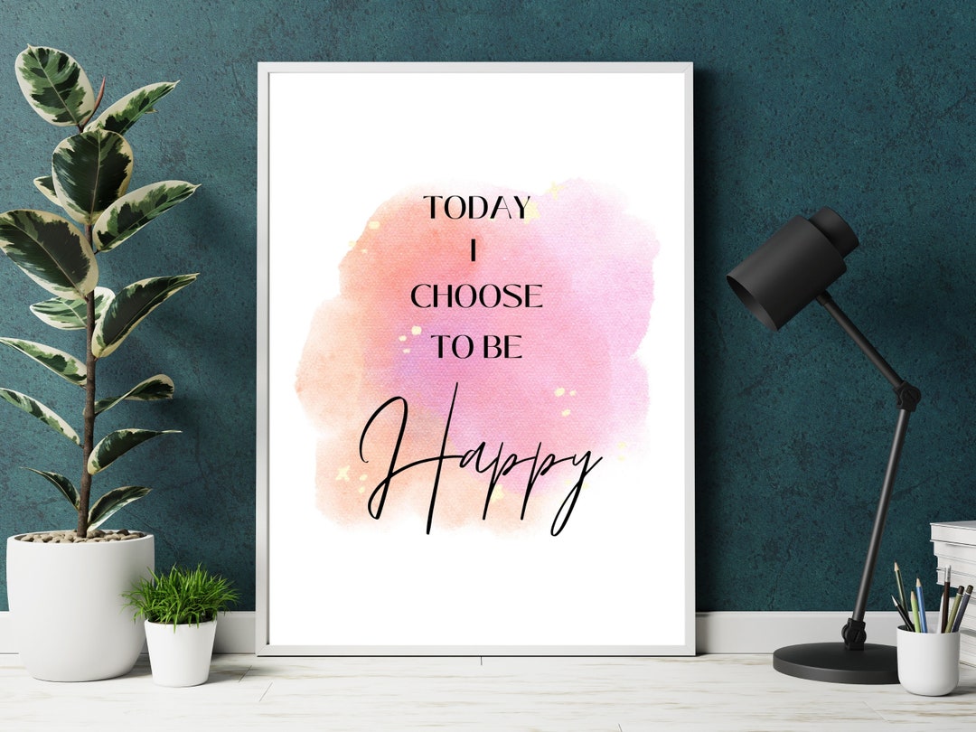 Printable Watercolor "happiness by Choice: Today I Choose to Be Happy ...
