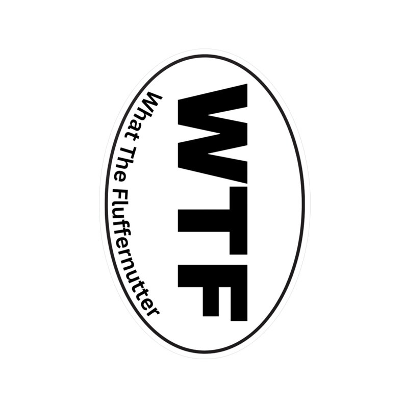 WTF Sticker, What the Fluffernutter, Funny Sticker, Wine Lover Gift ...