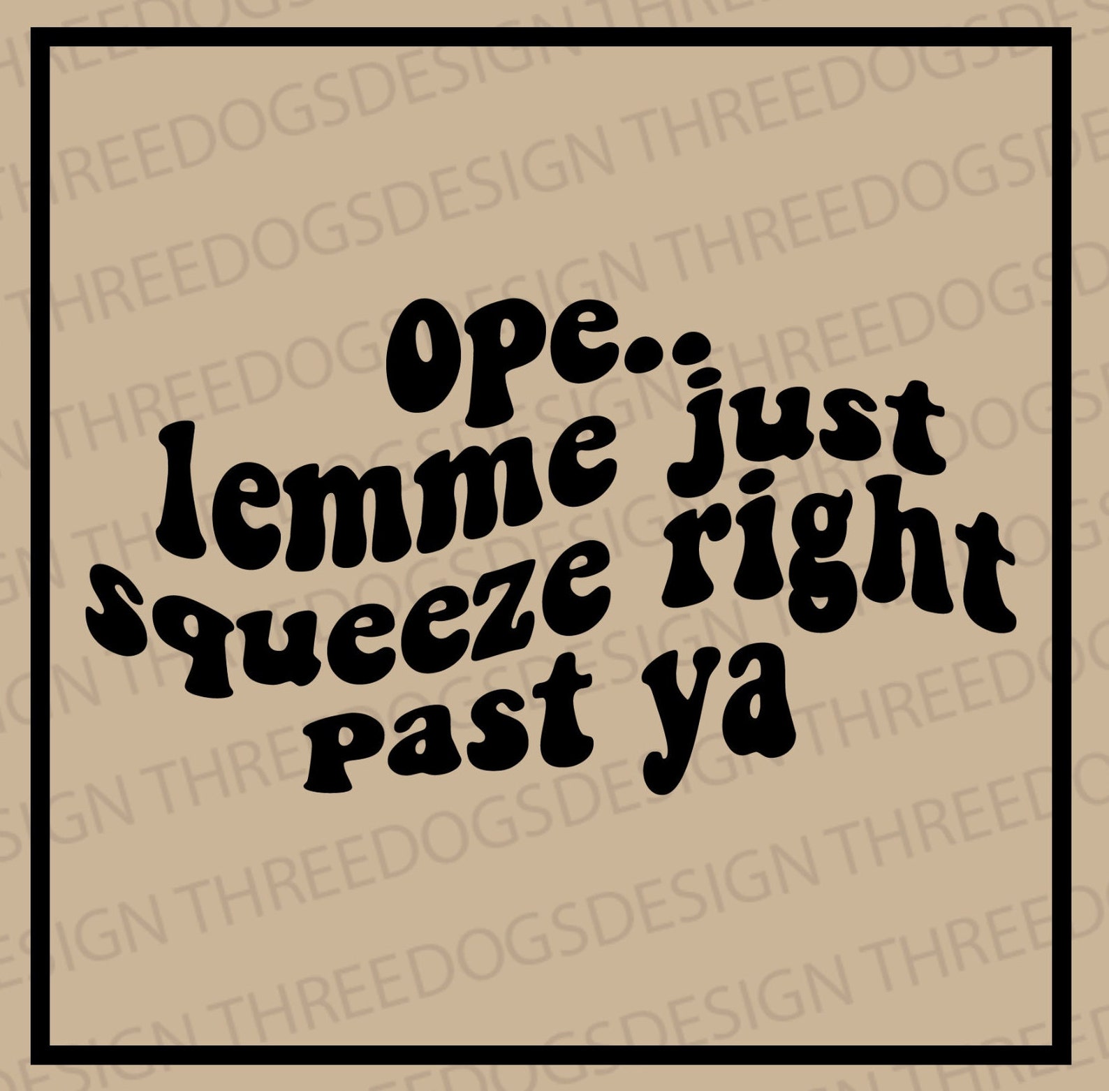 Ope Lemme Just Squeeze Right Past Ya - Instant Download - SVG, PNG ...