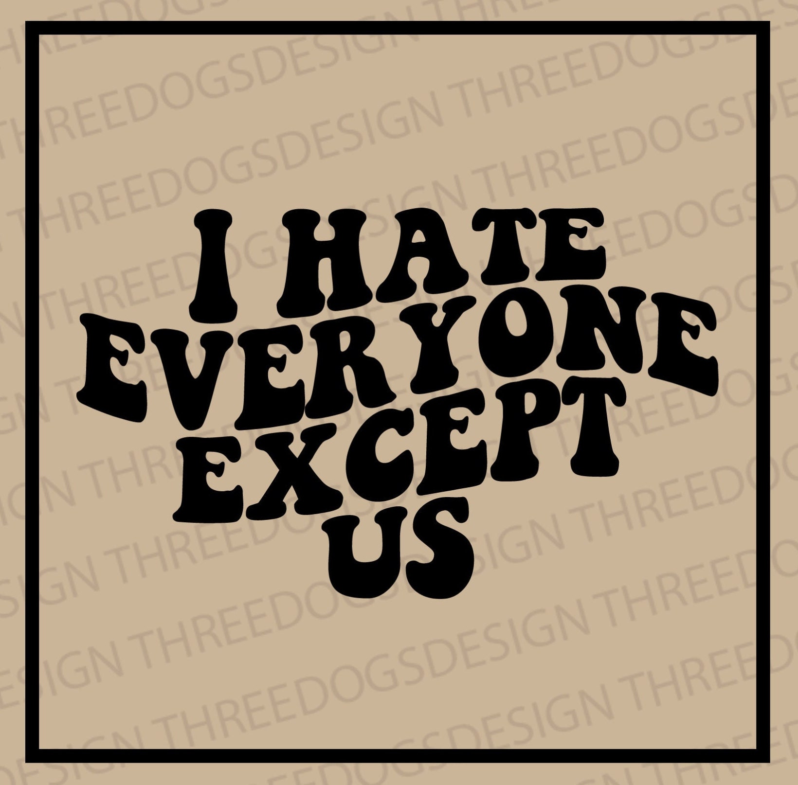 I Hate Everyone Except Us - Instant Download - SVG, PNG, JPEG - Best ...