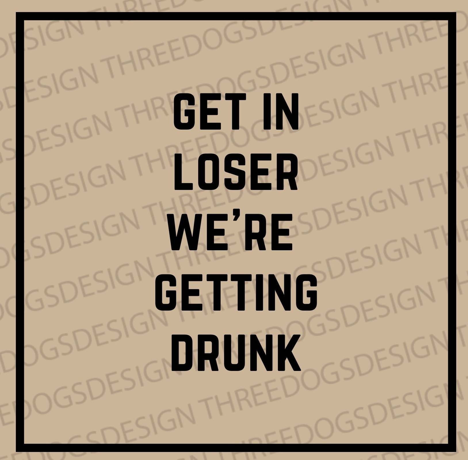 Get in Loser We're Getting Drunk - Instant Download - SVG, PNG, JPEG - Funny Saying Cricut ...
