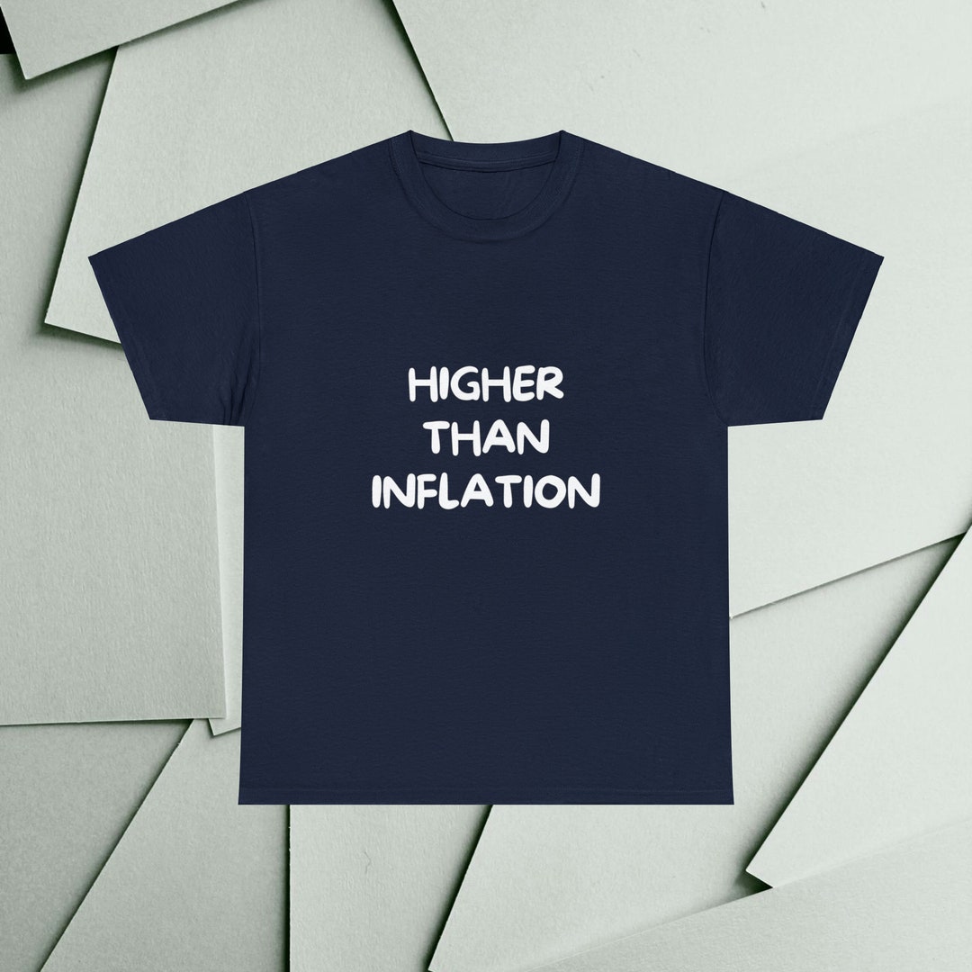 Higher Than Inflation, Political Tshirt, Politics Tshirt, Politics ...