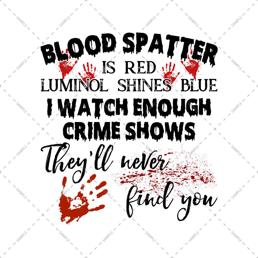 Funny Blood Stains Blood Spatter is Red Luminol Shines Blue I Watch ...