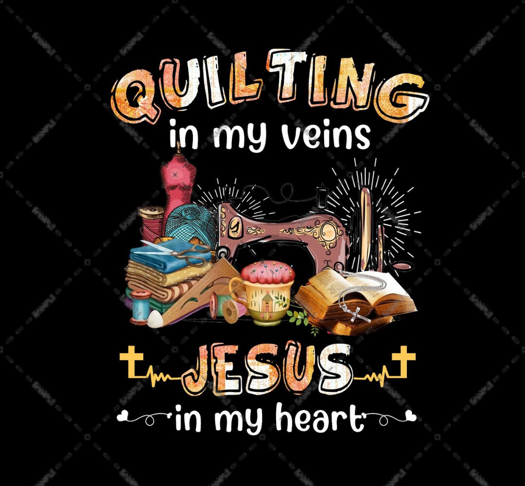 Quilting in My Veins Jesus in My Heart, Sewing Machine Bible Believer ...