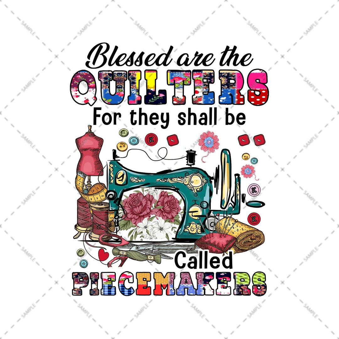 Quilting Piecemakers, Blessed Are the Quilters for They Shall Be Called ...