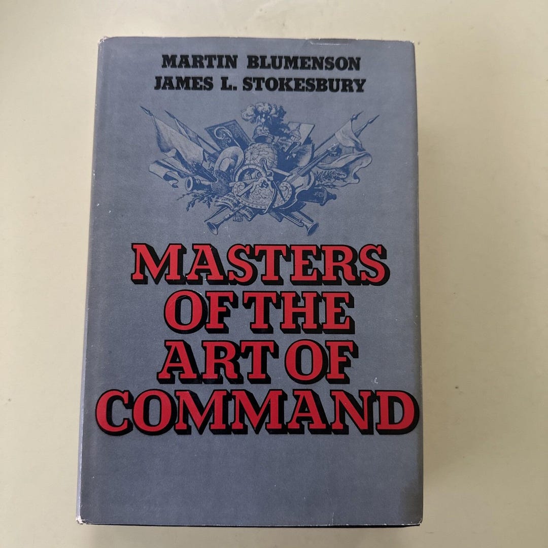 Masters of the Art of Command 1975 Martin Blumenson & James Stokesbury ...