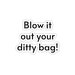 Blow It Out Your Ditty Bag! Die-cut Sticker - Etsy