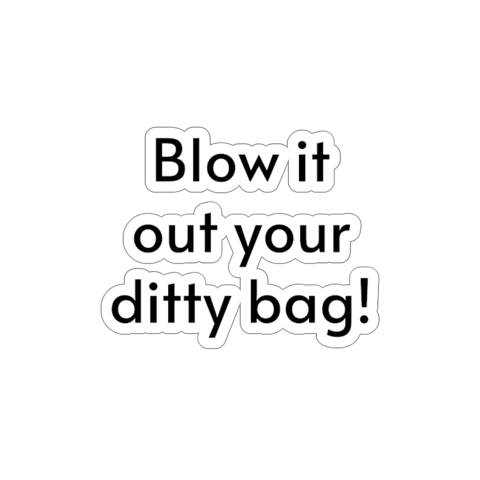 Blow It Out Your Ditty Bag! Die-cut Sticker - Etsy