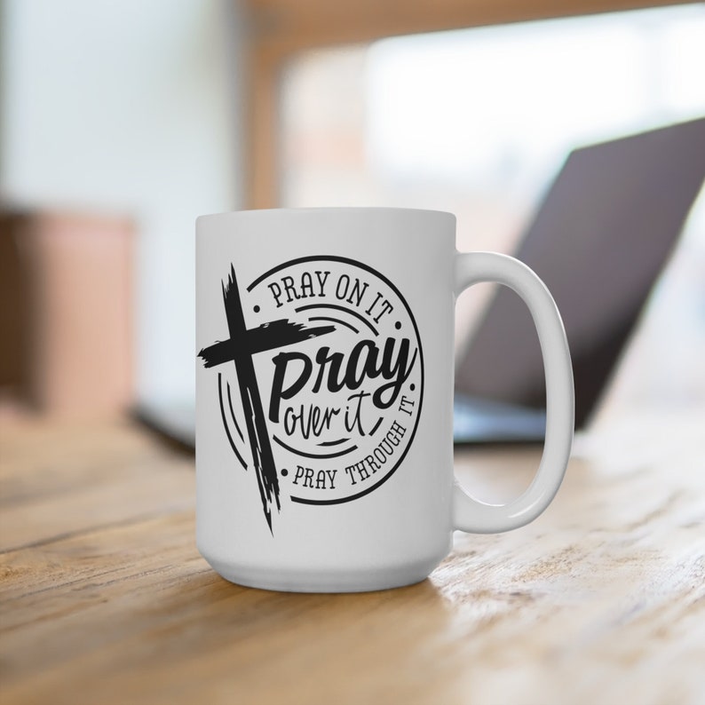 Pray on It, Pray Over It, Pray Through It Coffee Mug 15oz, Christian ...