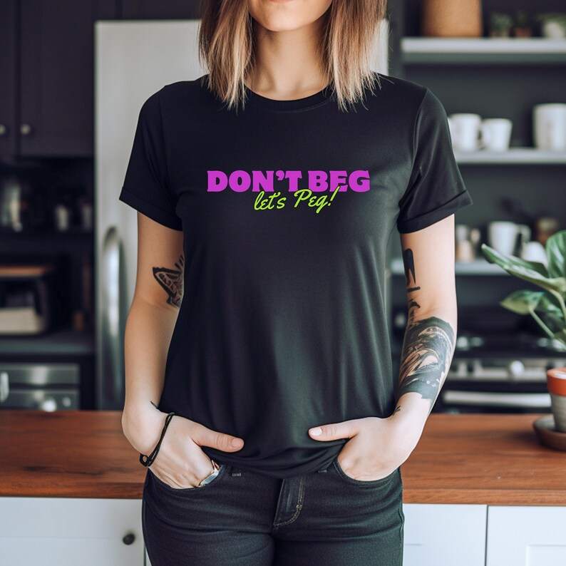 Don't Beg Let's Peg T-shirt - Etsy
